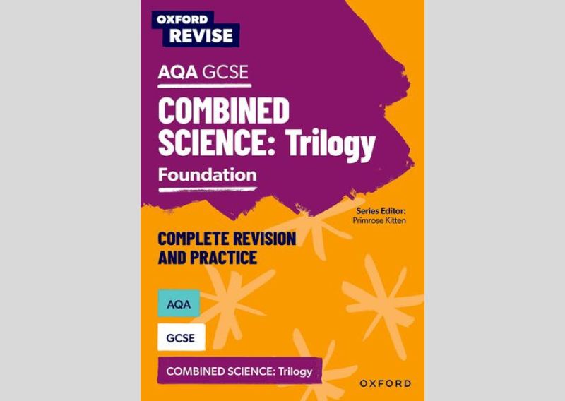 Oxford Revise: AQA GCSE Combined Science: Trilogy Foundation Oxford Revise: AQA GCSE Combined Science: Trilogy Foundation
